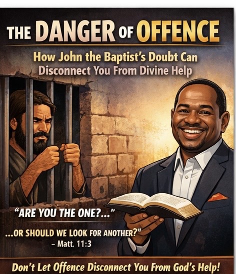 THE DANGER OF OFFENCE: Lessons from John the Baptist’s Doubt ...